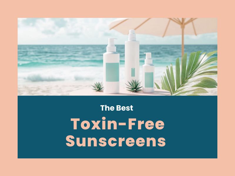 The Best Toxin-Free Sunscreens of 2024 - Meagen Ashley Wellness